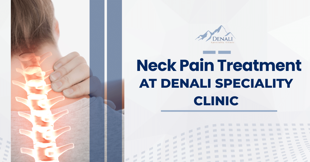 Neck Pain Treatment at Denali Speciality Clinic